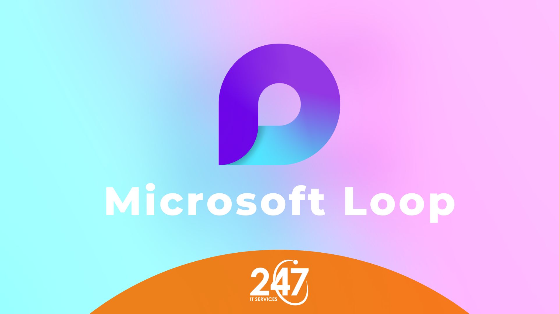 The Preview for Microsoft’s Loop App is here - 247 IT Services